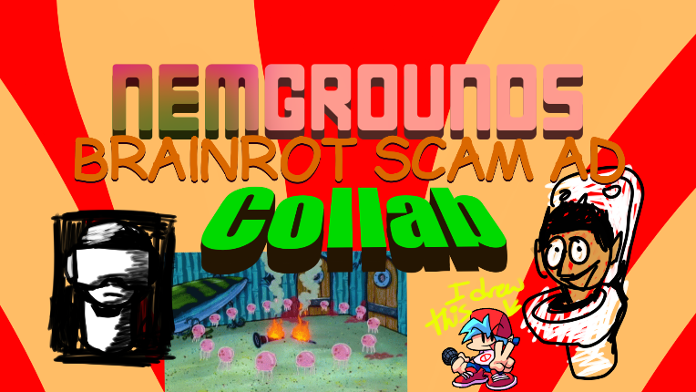 Nemgrounds Brainrot Scam Ad Collaberation - by KingCrowned