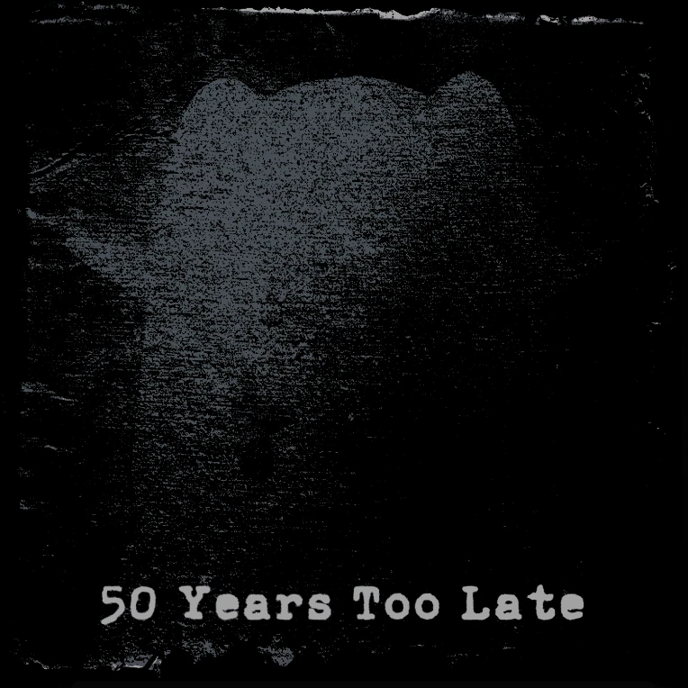 50 Years Too Late