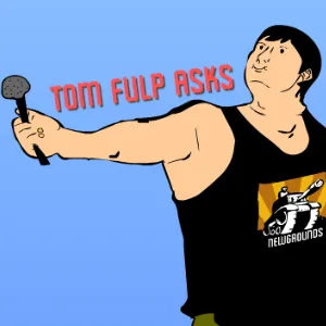 Tom Fulp Asks